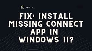 Fix Install Missing Connect App In Windows 11 Fix Missing Connect App In Windows 11