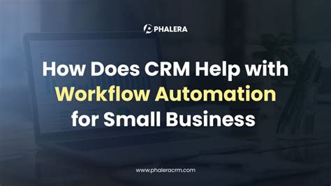How Does Crm Help With Workflow Automation For Small Business Phalera