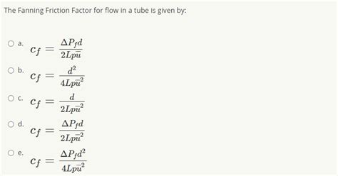 Solved The Fanning Friction Factor For Flow In A Tube Is