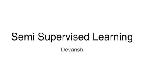 Semi Supervised Learning Machine Learning Made Simple Ppt