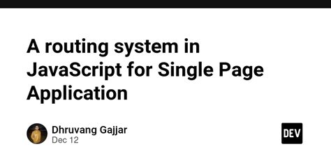 A Routing System In Javascript For Single Page Application Dev Community