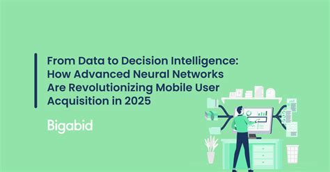 How Advanced Neural Networks Are Revolutionizing Mobile User Acquisition In 2025 Bigabid