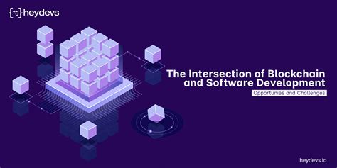 The Intersection Of Blockchain And Software Development Opportunities And Challenges Heydevs