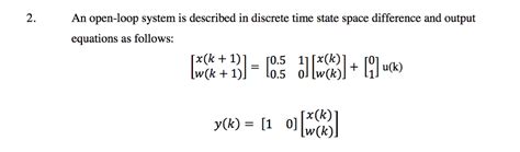 Solved 2 An Open Loop System Is Described In Discrete Time Chegg Com