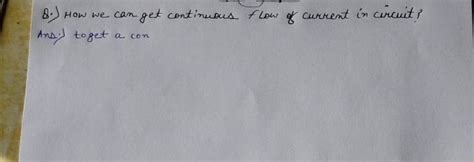 Q How We Can Get Continuous Flow Of Current In Circuit Ans Toget A C