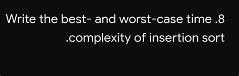 Solved Write The Best And Worst Case Time 8 Complexity Of Chegg Com