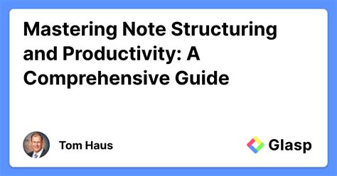 Mastering Note Structuring And Productivity A Comprehensive Guide Glasp
