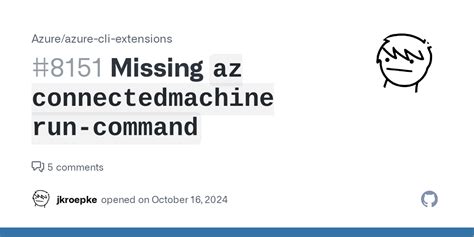 Missing `az Connectedmachine Run Command` · Issue 8151 · Azureazure Cli Extensions · Github