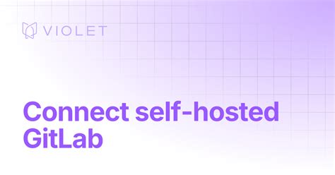 Connect Self Hosted Gitlab Violet