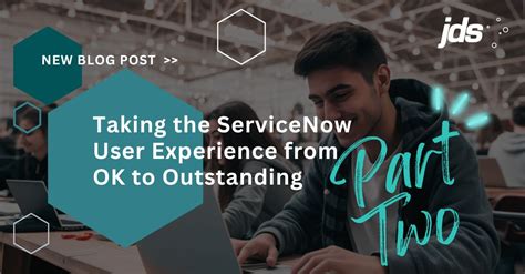 Taking The Servicenow User Experience From Ok To Outstanding Part 2 Jds Australia
