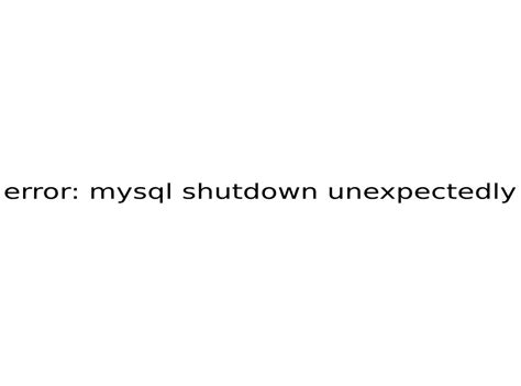 Error Mysql Shutdown Unexpectedly
