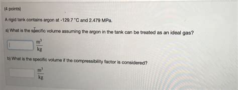 Solved 4 Points A Rigid Tank Contains Argon At 129 7 C And