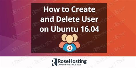 How To Create And Delete User On Ubuntu 1604 Rosehosting