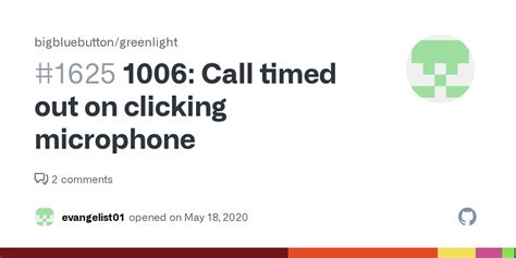 1006 Call Timed Out On Clicking Microphone · Issue 1625 · Bigbluebuttongreenlight · Github