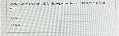Solved Analysis Of Variance Controls For The Experimentwise Chegg Com