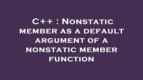 C Nonstatic Member As A Default Argument Of A Nonstatic Member Function Youtube
