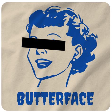 Butterface Tshirtsthatsuck Llc