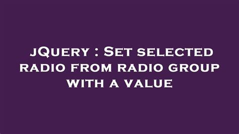 Jquery Set Selected Radio From Radio Group With A Value Youtube