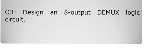 Solved Q3 Design An 8 Output Demux Logic Circuit