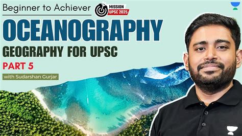 Oceanography Part 5 Geography For Upsc 2025 Sudarshan Gurjar