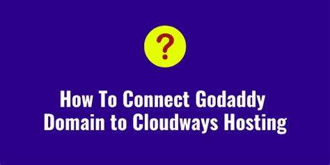 how to connect godaddy domain to cloudways step by step guide wpcrows