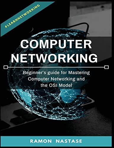 Computer Networking Beginners Guide For Mastering Computer Networking And The