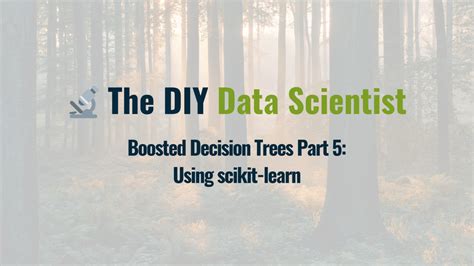 Boosted Decision Trees Part 5 Using Scikit Learn