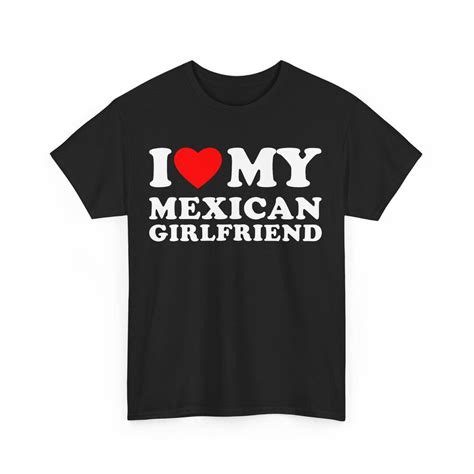 I Love My Mexican Girlfriend Shirt I Heart My Mexican Girlfriend Shirt