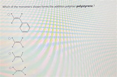 Solved Which Of The Monomers Shown Forms The Addition