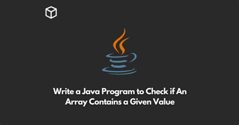 write a java program to check if an array contains a given value