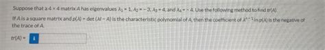 Solved Suppose That A 4x4 Matrix A Has Eigenvalues 14 1 12