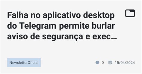 Falha No Aplicativo Desktop Do Telegram Permite Burlar Aviso De