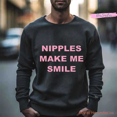 Nipples Make Me Smile Shirt Hersmiles