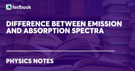 Learn The Difference Between Emission And Absorption Spectra