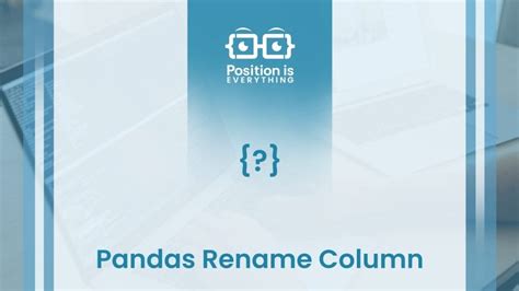 Pandas Rename Column Quick Guide To Revamp Dataframes Position Is Everything