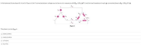 Solved In The Balanced Three Phase Ac Circuit In Figure 4