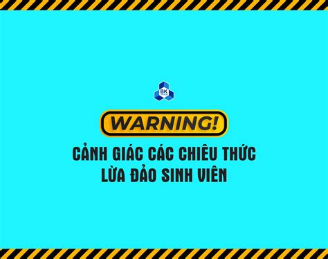 CẢnh GiÁc TrƯỚc CÁc ChiÊu ThỨc LỪa ĐẢo Sinh ViÊn Trường Đại Học Bách
