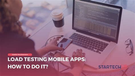 Load Testing Mobile Apps How To Do It Startechup