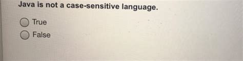 Solved Java Is Not A Case Sensitive Language True False