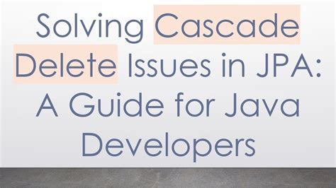 Solving Cascade Delete Issues In Jpa A Guide For Java Developers Youtube