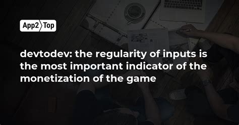 Devtodev The Regularity Of Inputs Is The Most Important Indicator Of