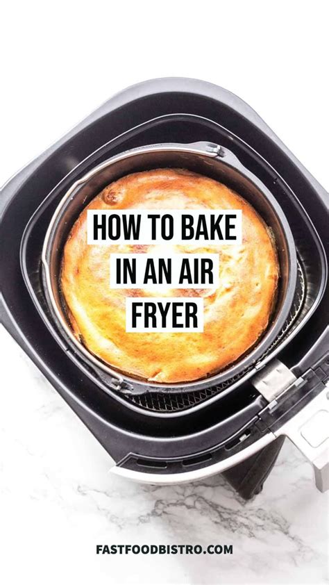 Baking In An Air Fryer Guide Cake Pie Bread And More