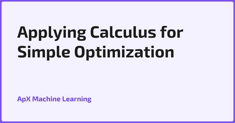 Applying Calculus For Simple Optimization