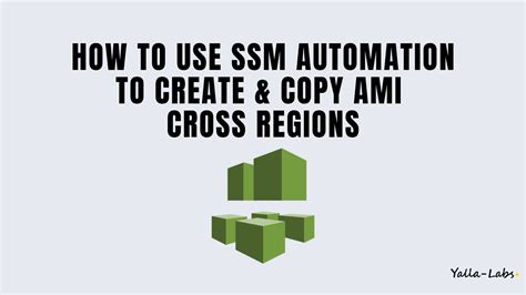 How Use Aws Systems Manager Automation To Create And Copy Ami Cross