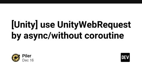 Unity Use Unitywebrequest By Asyncwithout Coroutine Dev Community