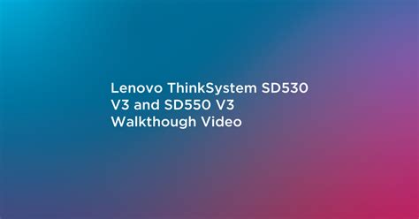 Lenovo Thinksystem Sd530 V3 And Sd550 V3 Walkthough Video Lenovo Press