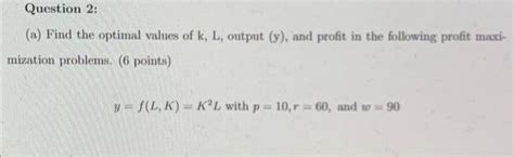 Solved A Find The Optimal Values Of K L Output Y And Chegg Com Chegg Com