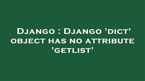 Django Django Dict Object Has No Attribute Getlist Youtube