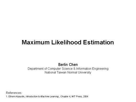 Maximum Likelihood Estimation Berlin Chen Department Of Computer