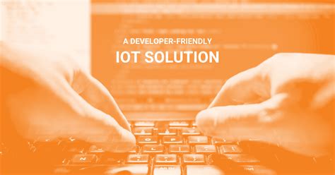 Developer Friendly Iot Solution With High Performance
